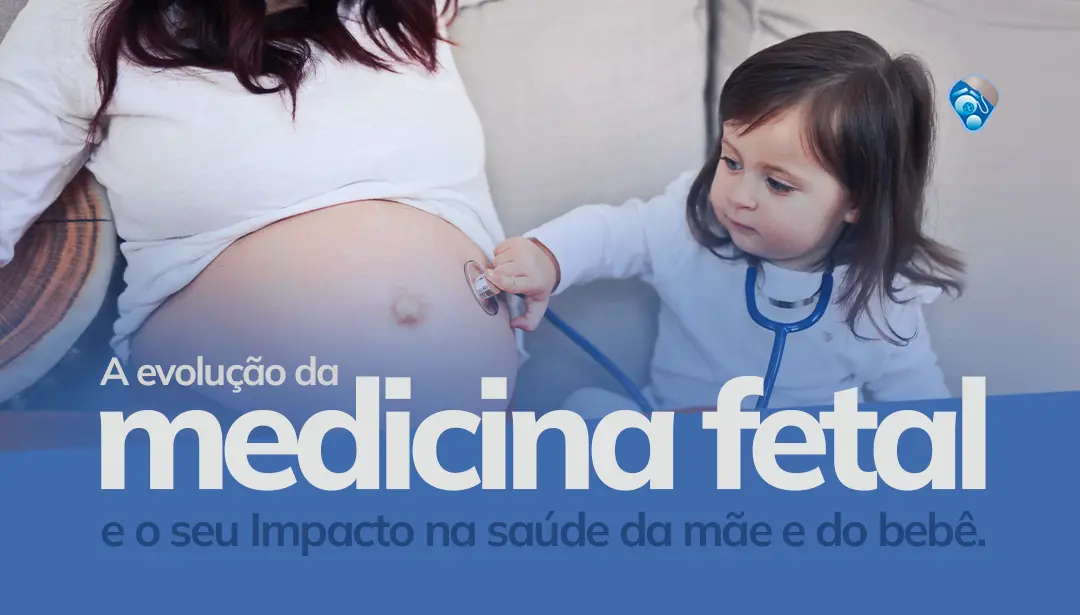 A Evolução da Medicina Fetal - Materno Fetal